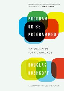 program or be programmed: ten commands for a digital age