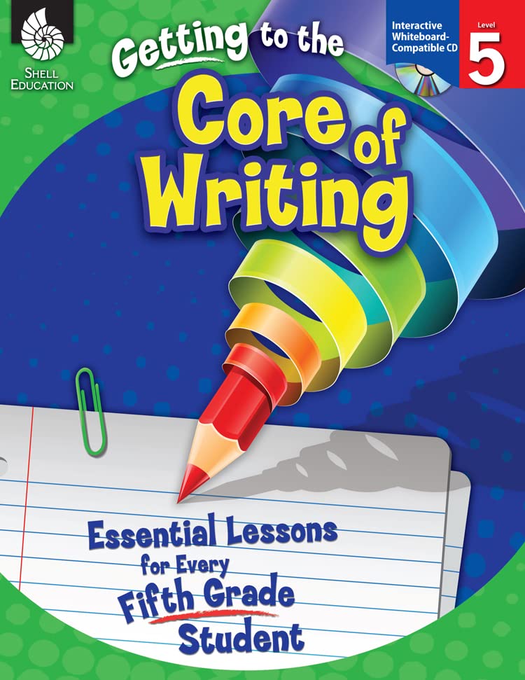 Getting to the Core of Writing: Essential Lessons for Every Fifth Grade Student (5th Grade Writing Prompts for School year)