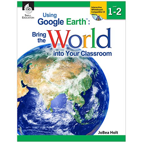 Using Google Earth™: Bring the World into Your Classroom Levels 1-2