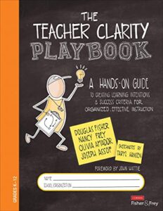 the teacher clarity playbook, grades k-12: a hands-on guide to creating learning intentions and success criteria for organized, effective instruction (corwin literacy)