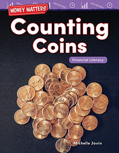 Teacher Created Materials 27341 Money MATTERS: Counting Coins: Financial LITERACY (Money Matters: Mathematics in the Real World)