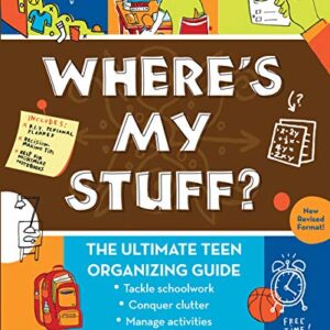 Where's My Stuff?: The Ultimate Teen Organizing Guide