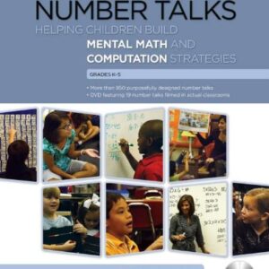 Number Talks: Helping Children Build Mental Math and Computation Strategies, Grades K-5