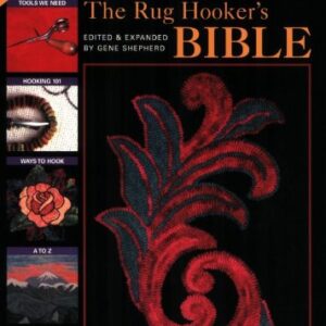 The Rug Hooker's Bible: The Best From 30 Years Of Jane Olson's Rugger's Roundtable