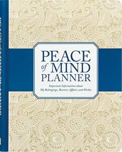 peace of mind planner: important information about my belongings, business affairs, and wishes