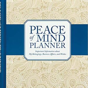 Peace of Mind Planner: Important Information about My Belongings, Business Affairs, and Wishes