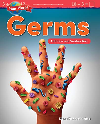 Teacher Created Materials 27336 YOUR World: GERMS: Addition and Subtraction (Mathematics Readers)