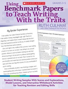 using benchmark papers to teach writing with the traits: grades 3-5: student writing samples with scores and explanations, model lessons, and … and editing skills (teaching resources)