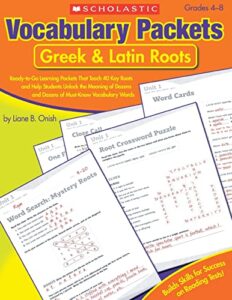 vocabulary packets: greek & latin roots: ready-to-go learning packets that teach 40 key roots and help students unlock the meaning of dozens and dozens of must-know vocabulary words