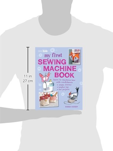 My First Sewing Machine Book: 35 fun and easy projects for children aged 7 years +