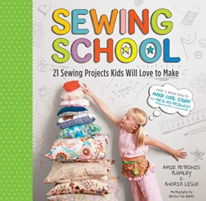 sewing school ®: 21 sewing projects kids will love to make