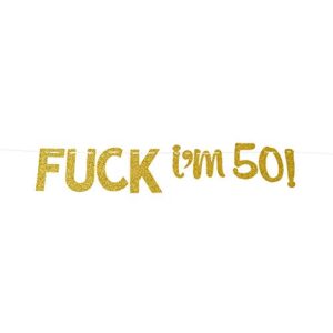 fuck i’m 50 banner – happy 50th birthday party decors, fifty party decorations, gold glitter