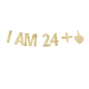 i am 24+1 banner, 25th birthday party backdrops funny/gag 25 bday party decorations gold gliter paper sign