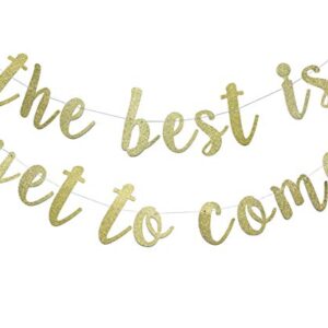 The Best is Yet to Come Banner for Bridal Shower, Engagement, Wedding, Pregnancy Announcement, Graduation Party Decorations Pre-assembled Home Garland Hanging Sign(Gold Glitter)