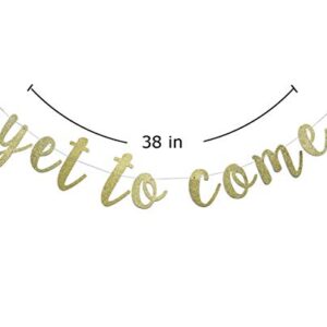 The Best is Yet to Come Banner for Bridal Shower, Engagement, Wedding, Pregnancy Announcement, Graduation Party Decorations Pre-assembled Home Garland Hanging Sign(Gold Glitter)