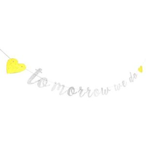 Tomorrow We Do Banner,Rehearsal Dinner Sign,Engagement/Bridal Shower/Wedding Party Decorations (Silver)