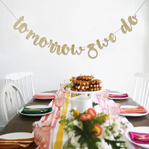 Tomorrow We Do Banner - Rehearsal Dinner Decorations,Rehearsal Dinner Sign,One Day Away Banner, Rehearsal Banner Party