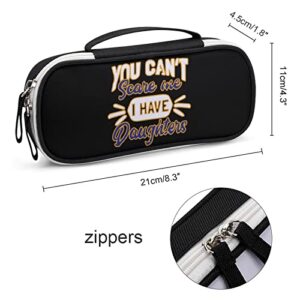 You Can't Scare Me I Have A Daughter2 PU Leather Pencil Pen Case Organizer Travel Makeup Handbag Portable Stationery Bag