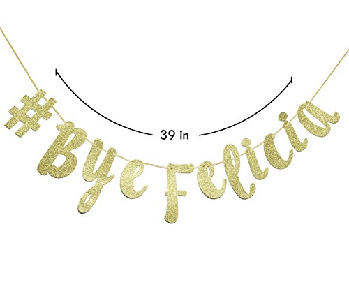 # Bye Felicia Gold Glitter Cursive Banner, Funny Going Away Decorations Bunting Signs Garland,Graduation Banner , Relocation , Job Change ,Career Change Banner