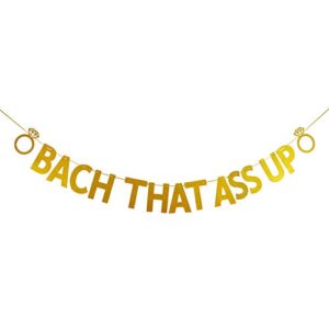 gold glitter bach that ass up bachelorette banner, bach and boozy bunting sign, she said okurrr party decorations