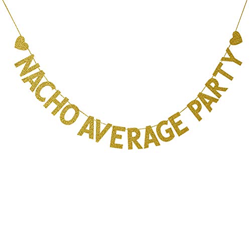 Nacho Average Party Banner Garland Sign - Birthday, Wedding, Bridal Shower, Engagement, Baby Shower Party Decorations - Gold Glitter