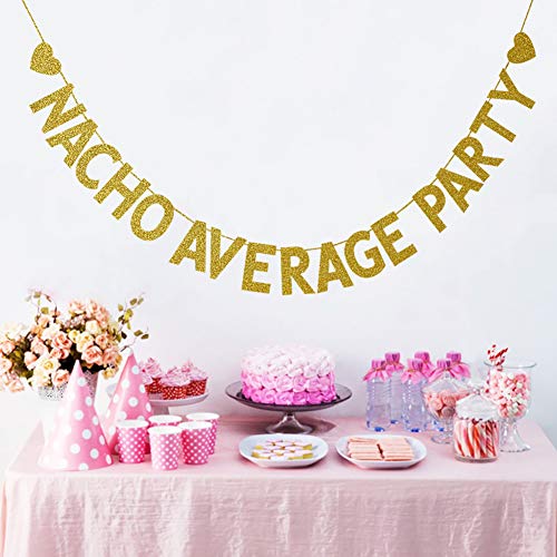 Nacho Average Party Banner Garland Sign - Birthday, Wedding, Bridal Shower, Engagement, Baby Shower Party Decorations - Gold Glitter