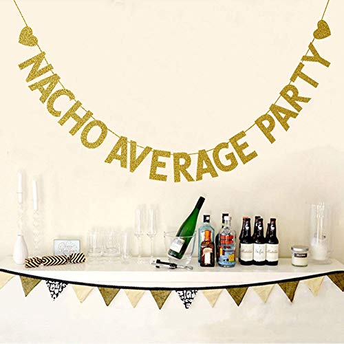 Nacho Average Party Banner Garland Sign - Birthday, Wedding, Bridal Shower, Engagement, Baby Shower Party Decorations - Gold Glitter