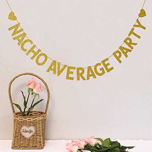 Nacho Average Party Banner Garland Sign - Birthday, Wedding, Bridal Shower, Engagement, Baby Shower Party Decorations - Gold Glitter