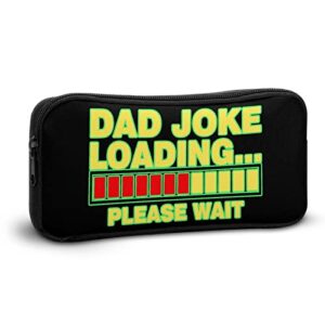 Dad Joke Loading Pencil Case Stationery Pen Pouch Portable Makeup Storage Bag Organizer Gift