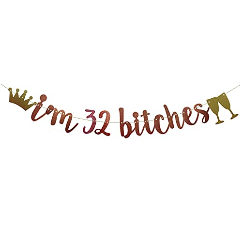 I'm 32 Bitches Banner Rose Gold Glitter Paper Funny Party Decorations for 32ND Birthday Party Supplies Happy 32ND Birthday Cheers to 32 Years Old Letters Rose Gold Betteryanzi