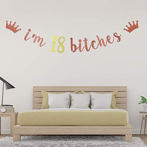 I'm 18 Bitches Banner, 18th Birthday Party Decor, Funny Eighteen Years Old Birthday Banner, Girl's 18th Birthday Party Decorations (Rose Gold)