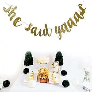 She Said Yaaas Banner Gold Fancy Felt Glitter Engagement Party Photo Prop Banner Bachelorette Parties Decorations