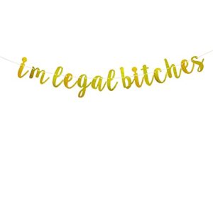 i’m legal bitches!banner for 21st birthday party decorations pre-strung funny gold glitter paper banner gold yujiaonly