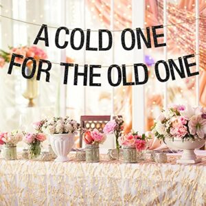 A Cold One for The Old One Banner, Happy Birthday Decorations, Beer Party Decorations for Men's 30th 40th 50th 60th 70th 80th Birthday Party Black Glitter