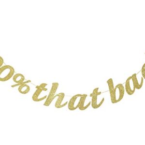 100% That Bach Glitter Gold Banner, Bachelorette Party Bach Bash, Bachelorette Decorations (Gold)