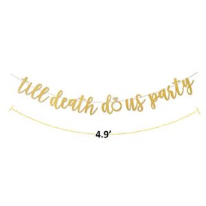 Till Death Do Us Party Gold Glitter Banner Sign Garland Pre-strung for Engagement Party Couples Shower Wedding Decorations