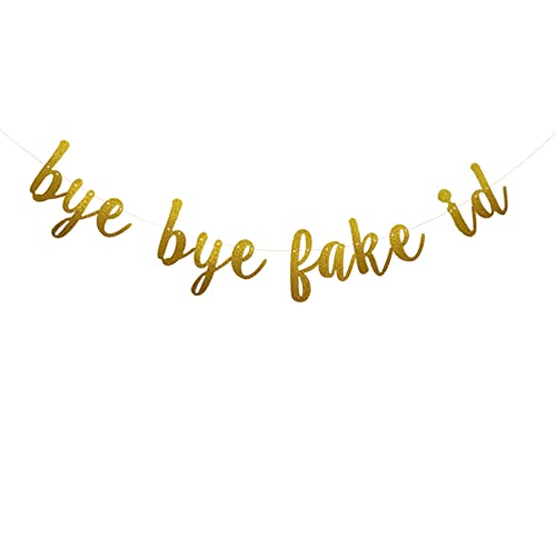 Bye Bye Fake ID Banner，Pre-strung ,No Assembly Required,Funny 21st Birthday Party Supplies Decorations,Gold Glitter Paper Sign Garlands Photo Backdrops，Letters Gold Betteryanzi