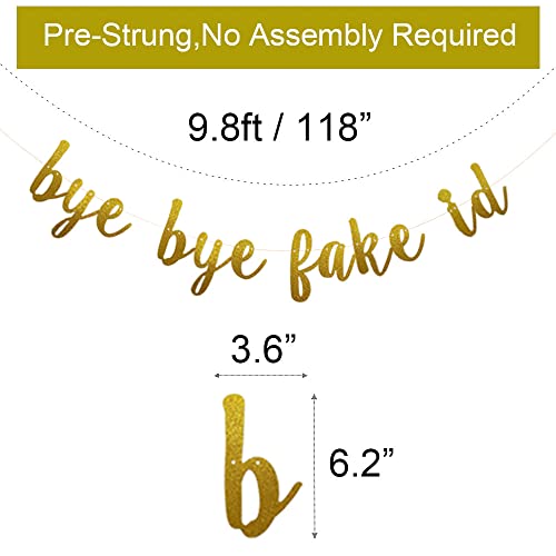 Bye Bye Fake ID Banner，Pre-strung ,No Assembly Required,Funny 21st Birthday Party Supplies Decorations,Gold Glitter Paper Sign Garlands Photo Backdrops，Letters Gold Betteryanzi