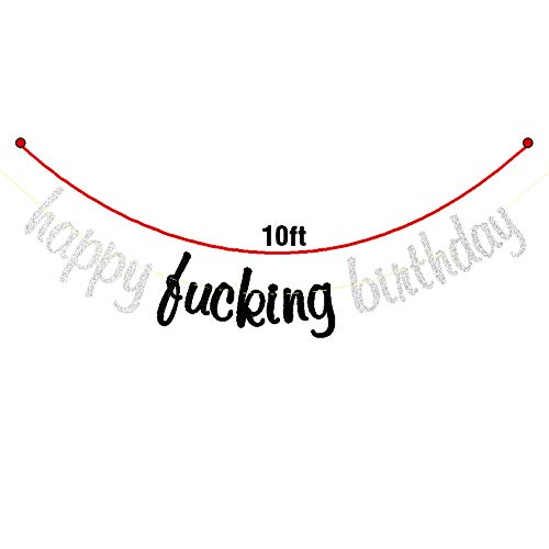 Happy Fucking Birthday Banner, Funny Birthday Party Decorations, 100th 90th 80th 70th 60th 50th 40th 30th 20th 10th Anniversary Bunting Sign, Silver and Black