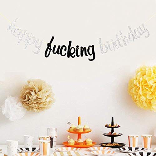 Happy Fucking Birthday Banner, Funny Birthday Party Decorations, 100th 90th 80th 70th 60th 50th 40th 30th 20th 10th Anniversary Bunting Sign, Silver and Black