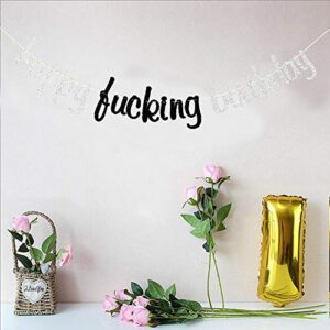 Happy Fucking Birthday Banner, Funny Birthday Party Decorations, 100th 90th 80th 70th 60th 50th 40th 30th 20th 10th Anniversary Bunting Sign, Silver and Black