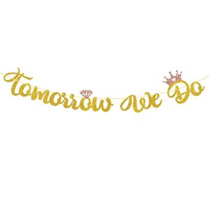 tomorrow we do banner, gol glitter rehearsal dinner decorations for rehearsal brunch sign bridal shower engagement wedding party decorations