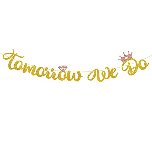 Tomorrow We Do Banner, Gol Glitter Rehearsal Dinner Decorations for Rehearsal Brunch Sign Bridal Shower Engagement Wedding Party Decorations