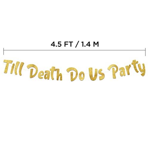 Till Death Do Us Party Gold Glitter Banner - Funny Wedding, Bachelorette, Birthday, Bachelor Decorations - 21st - 30th - 40th - 50th Birthday