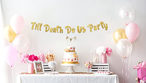 Till Death Do Us Party Gold Glitter Banner - Funny Wedding, Bachelorette, Birthday, Bachelor Decorations - 21st - 30th - 40th - 50th Birthday