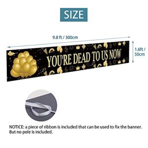 You’re Dead To Us Now Decorations Banner, Going Away/Goodbye/Bye Felicia/Retirement Party Sign Supplies, Farewell Photo Booth Props Backdrop (9.8x1.6ft)