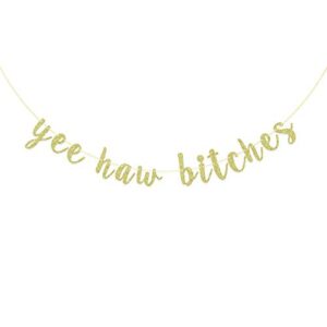 yee haw bitches banner, nashville bachelorette banner, bridal shower, glitter hen party, bachelorette party decorations (gold)