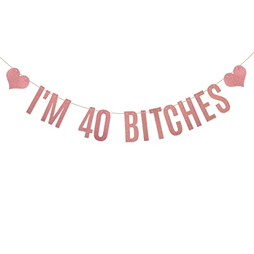 I'M 40 BITCHES Banner,Pre-strung, No Assembly Required, 40th Birthday Party Decorations ,Rose Gold Glitter Paper Garlands Backdrops, Letters Rose Gold Betteryanzi