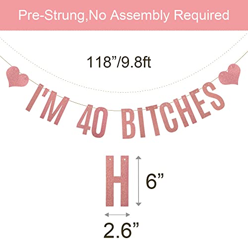 I'M 40 BITCHES Banner,Pre-strung, No Assembly Required, 40th Birthday Party Decorations ,Rose Gold Glitter Paper Garlands Backdrops, Letters Rose Gold Betteryanzi