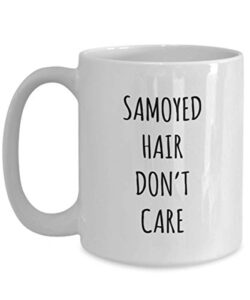 funny samoyed hair don’t care coffee mug tea cup mug for dog lovers gag mug for men and women